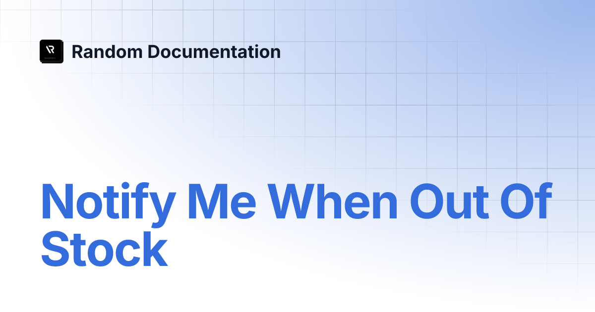 Notify Me When Out Of Stock | Random Documentation